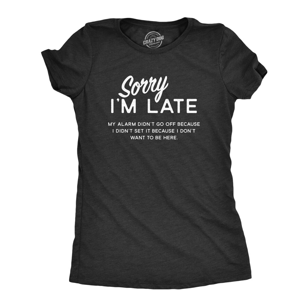Sorry Im Late Shirt, Sarcastic Shirts Women, Shirts With Funny Sayings ...