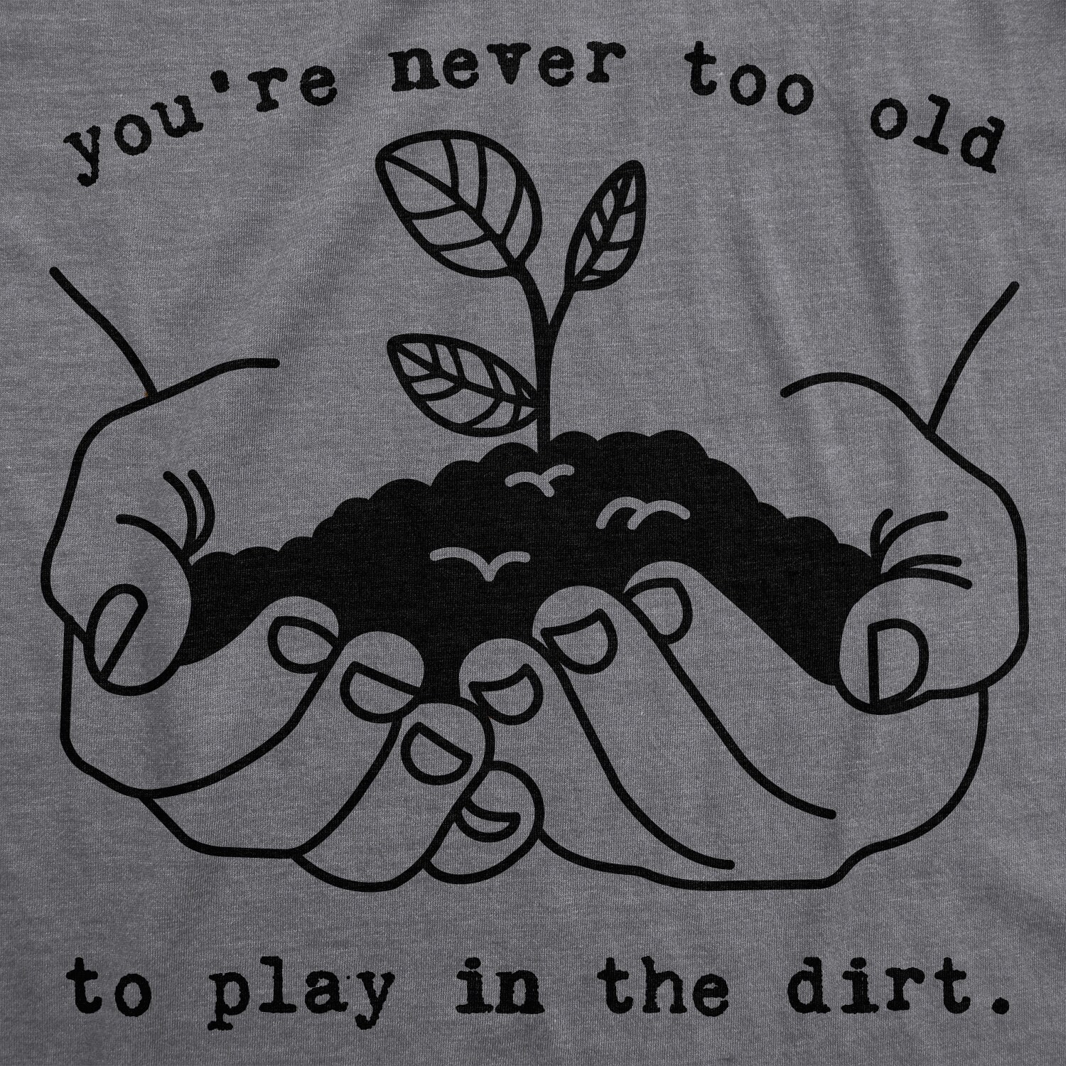 Gardeners Gifts You're Never Too Old to Play in the Dirt | Etsy