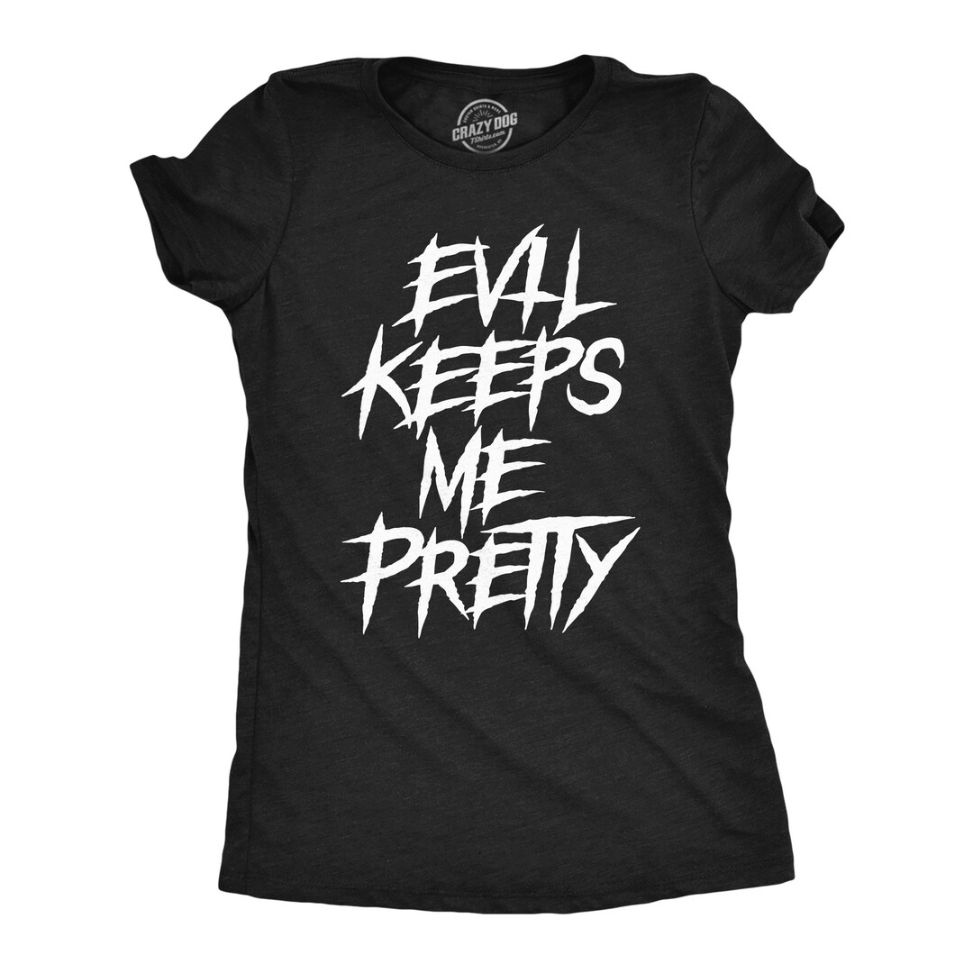 Evil Keeps Me Pretty, Pretty Shirts, Funny Evil Shirts, Halloween Shirt ...