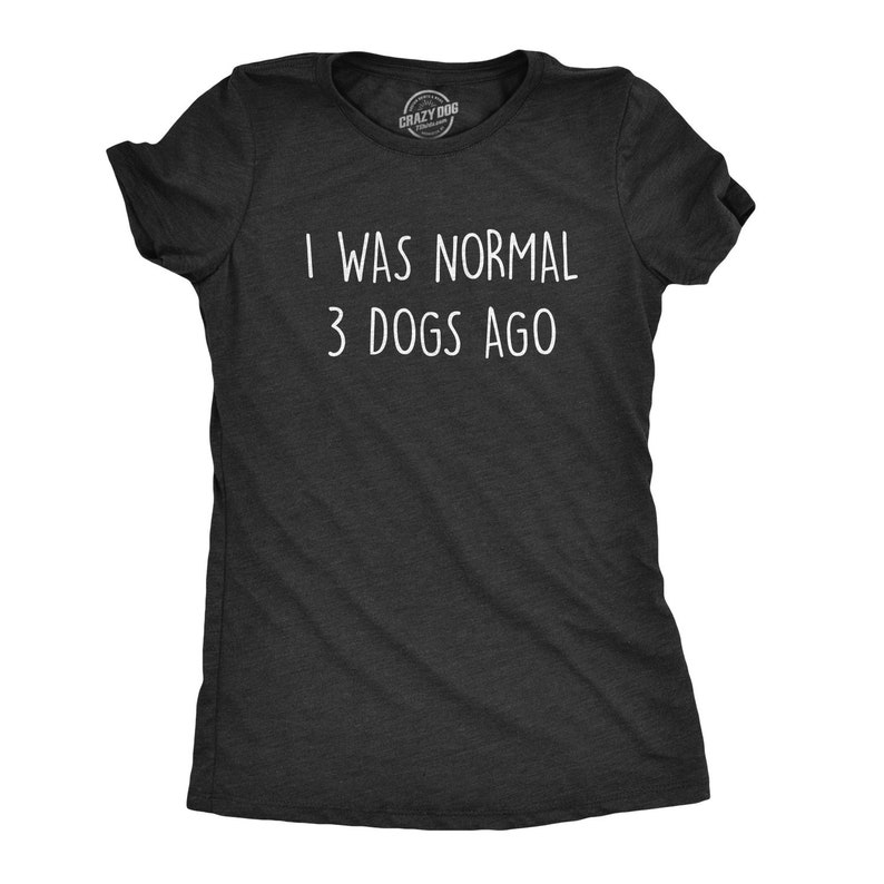 Funny Dog Mom T-shirt, I Was Normal 3 Dogs Ago - Etsy
