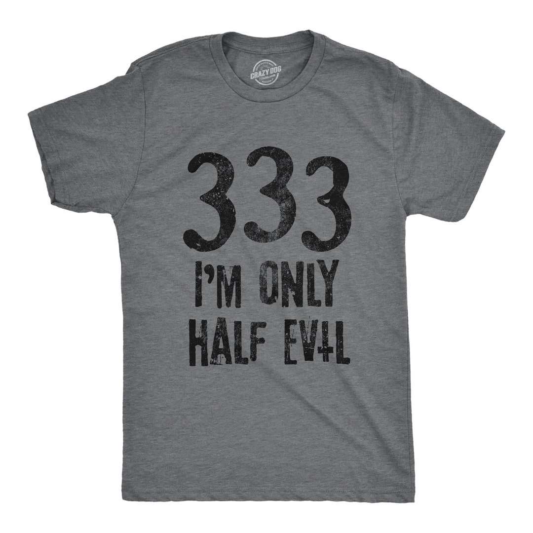 333 Only Half Evil , Halloween Shirt, Spooky Shirt, Funny Halloween Tee ...