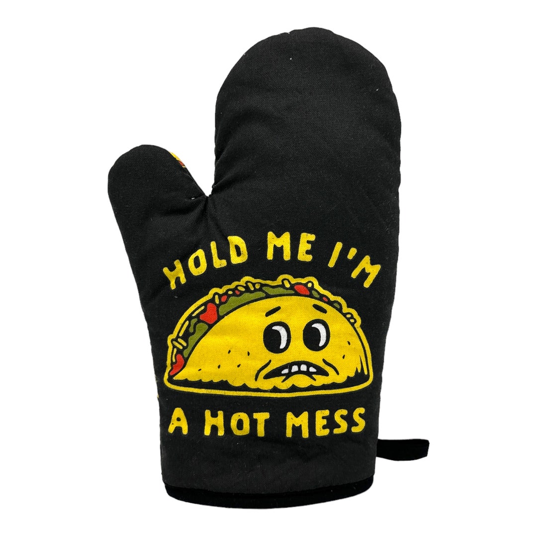 Hold Me I'm A Hot Mess Taco Oven Mitt, Funny Housewarming Gift - Etsy