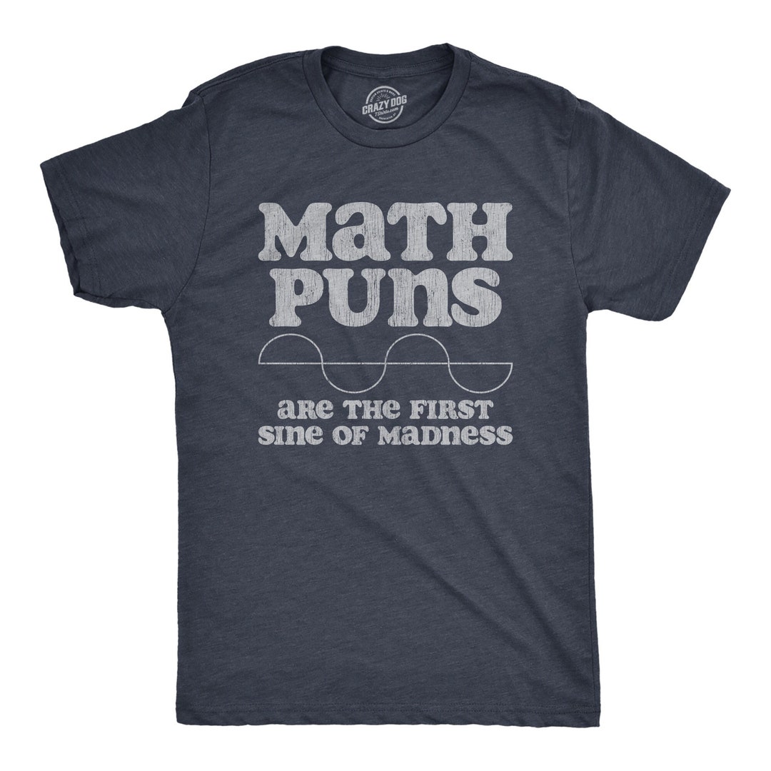 Math Puns, the First Sine of Madness, Geeky Shirts, Nerdy T Shirts ...
