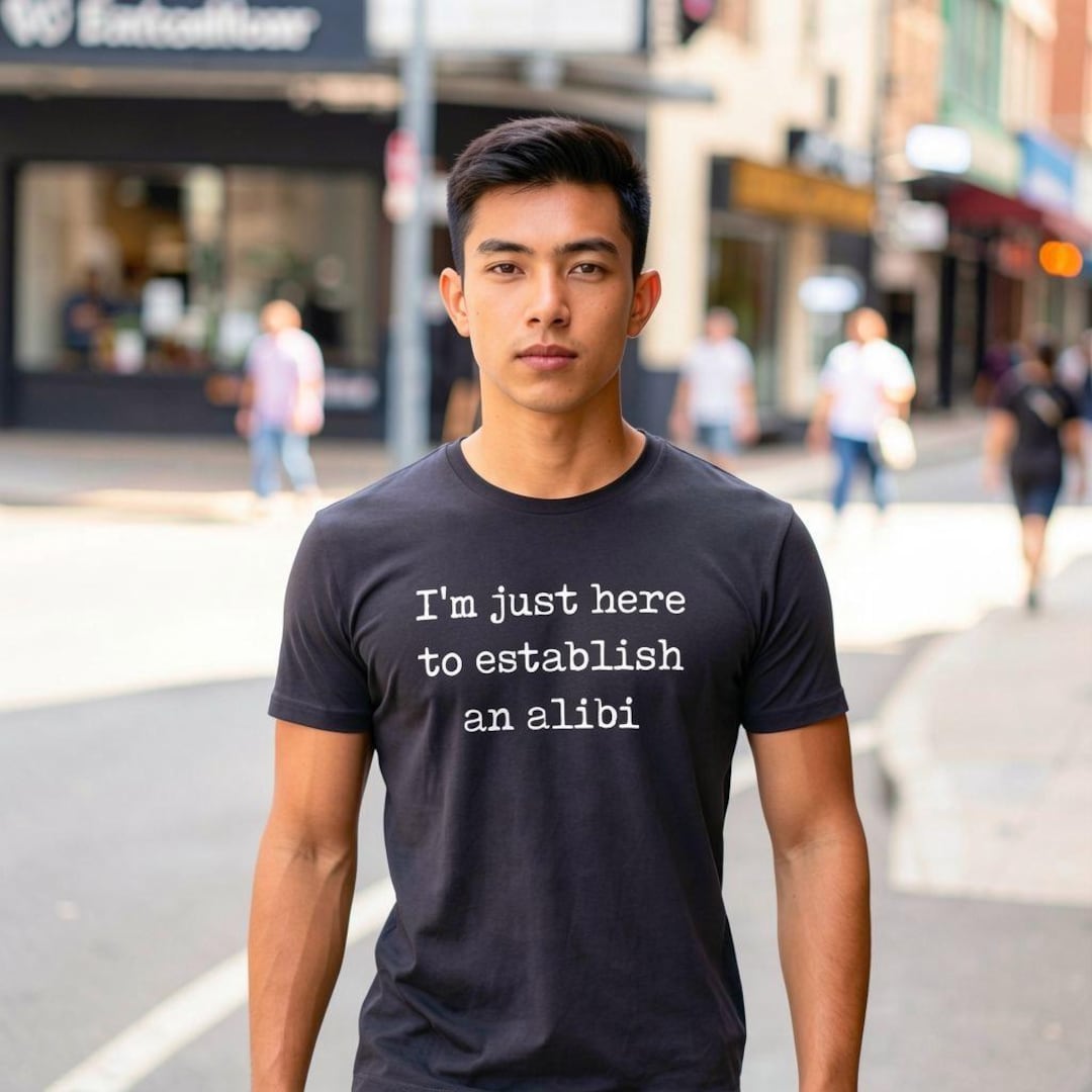 Just Here to Establish an Alibi Funny T-shirt, Sarcastic True Crime Tee ...