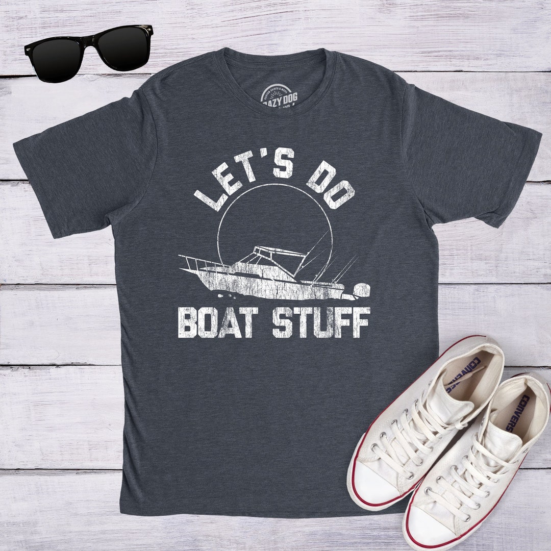 Let's Do Boat Stuff, Lake Life, Sarcastic Shirt, Funny Nautical Shirt ...