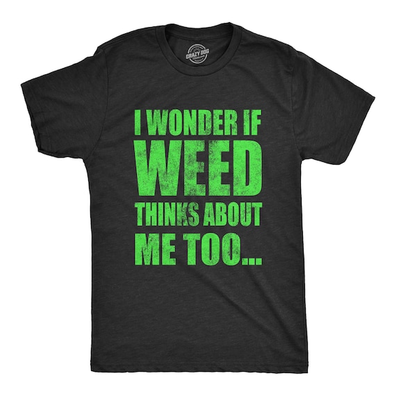 Funny Smokers Shirt Men, I Wonder If Weed Thinks About Me Too, Mens ...