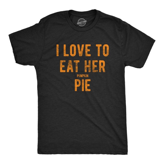 Pie Shirt, Love To Eat Her Pie, Thanksgiving Lover, Food Shirt ...