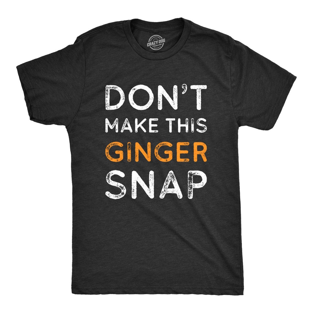 Don't Make This Ginger Snap Shirt, Funny St Patricks Day Shirts, Irish ...