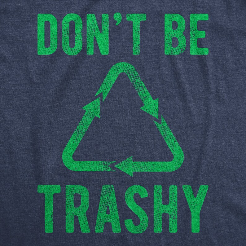 Dont Be Trashy Recycle Environment Activist Shirts Earth - Etsy