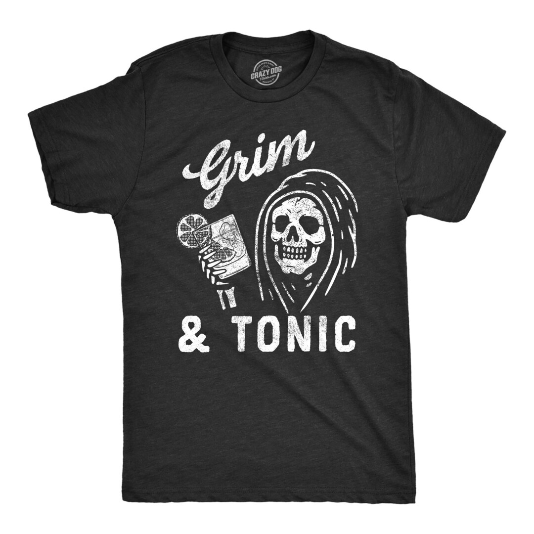 Grimm Reaper, Grim and Tonic, Gin and Tonic, Halloween Shirt, Skeleton ...