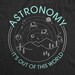 Space Shirt, Astronomy Shirts, Astronomy It's Out of This World ...
