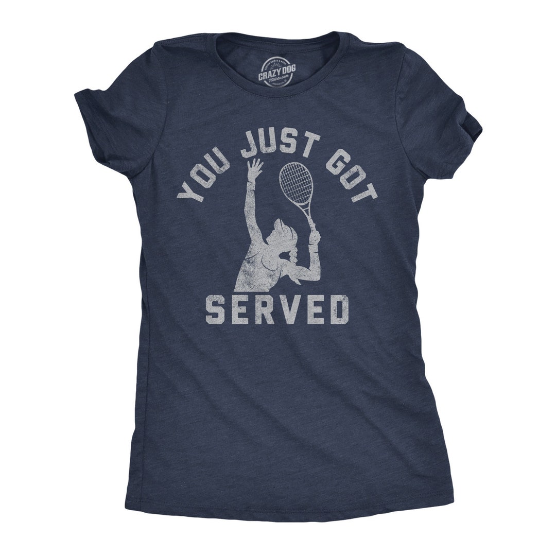 You Just Got Served Tennis Shirt, Funny Sports Tee - Etsy