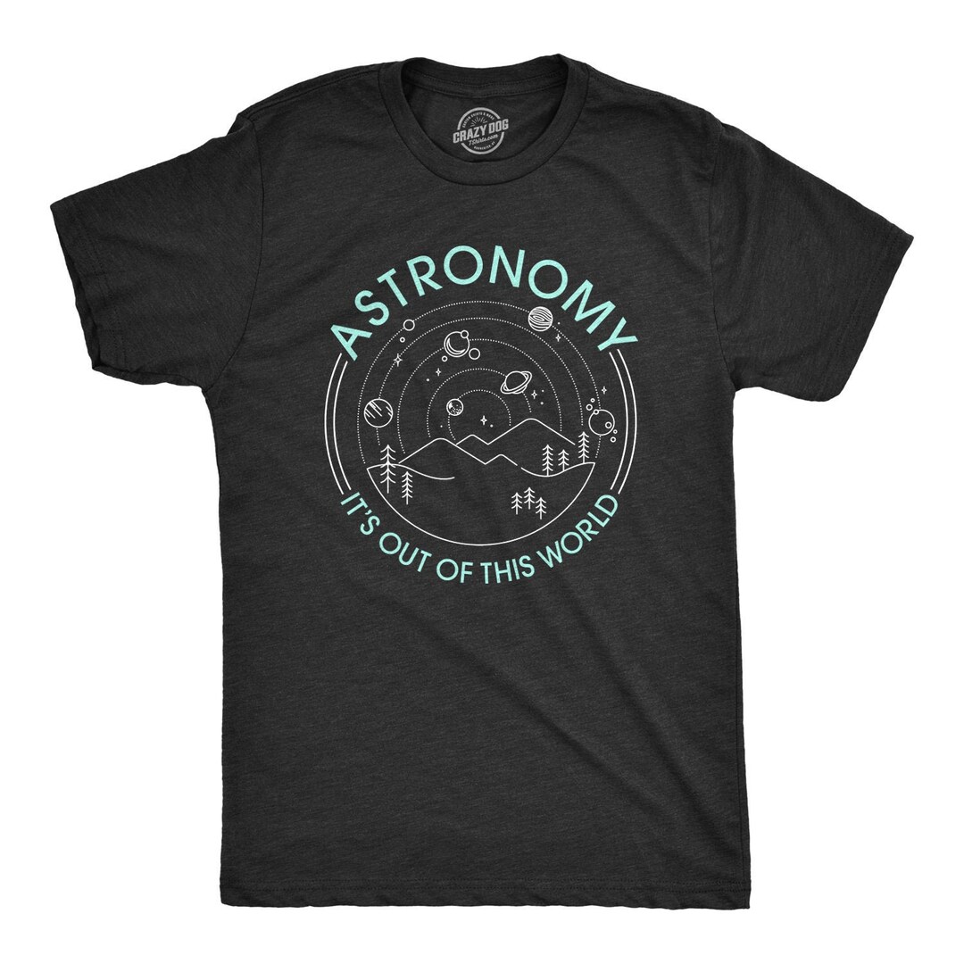Space Shirt, Astronomy Shirts, Astronomy It's Out of This World ...