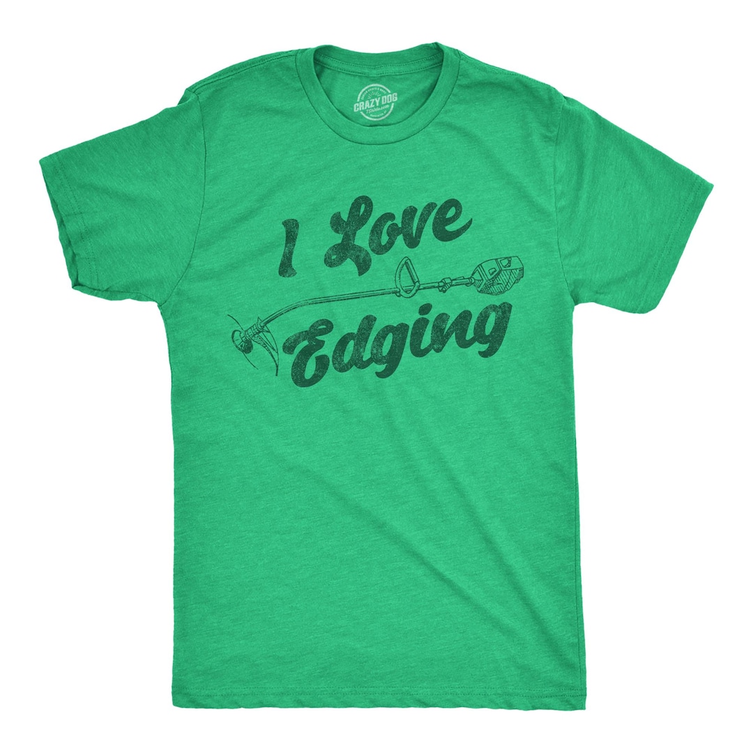 I Love Edging T-shirt, Funny Dad Gift, Weed Wacker Tee - Etsy
