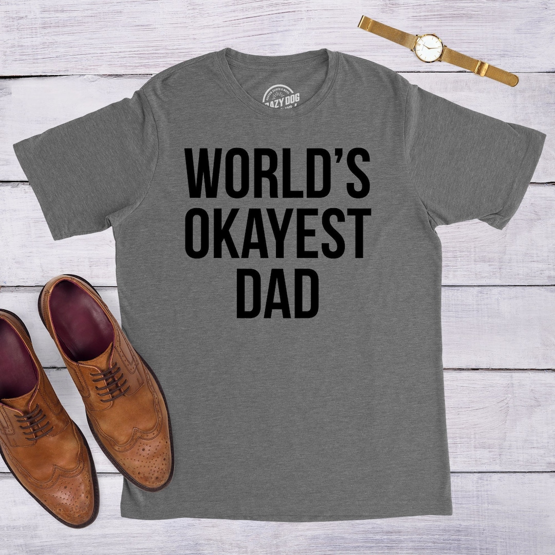 Worlds Okayest Dad Shirt, New Dad Shirt, Funny Shirt Dad, Average Dad ...
