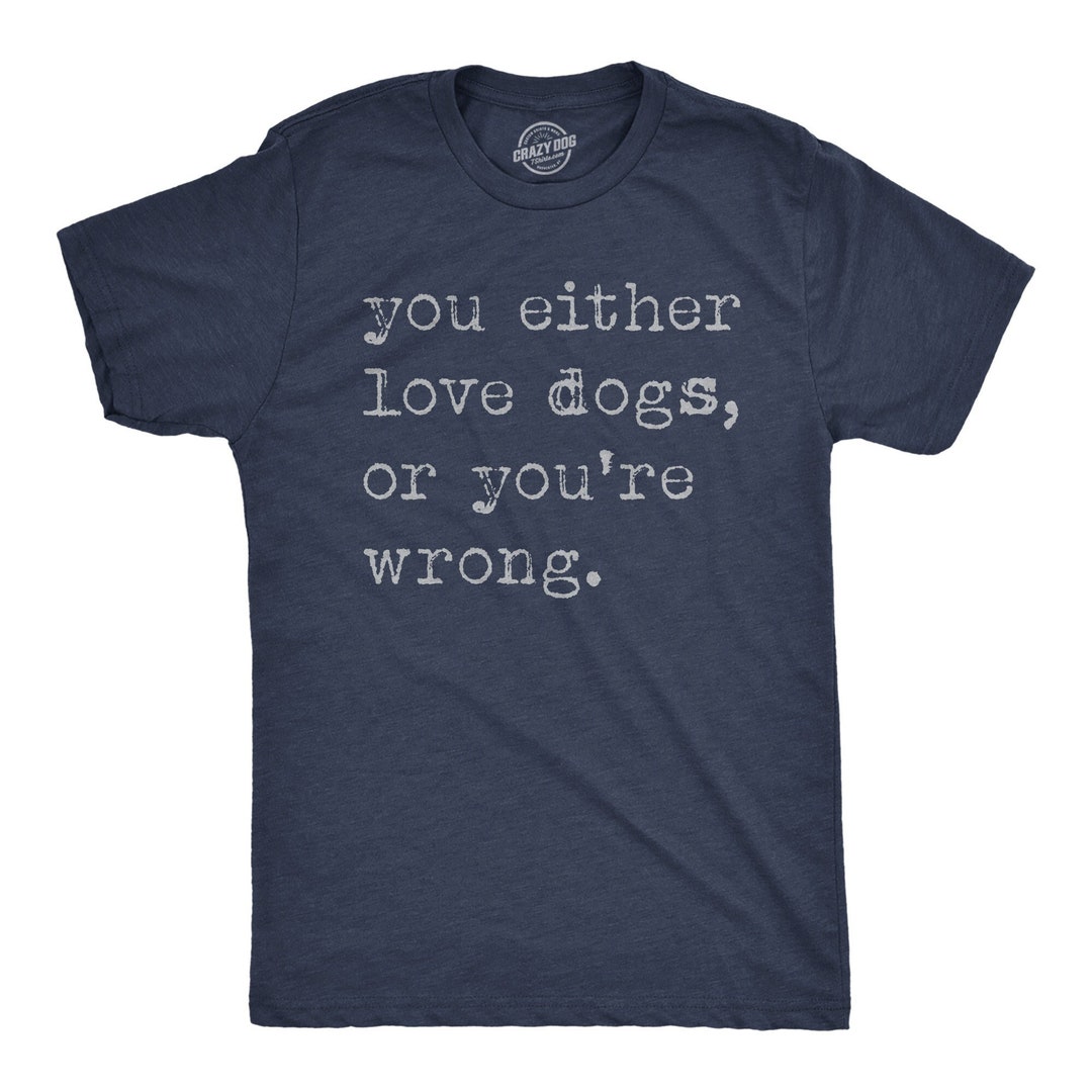 Funny Dog Dad T-shirt, You Either Love Dogs, Gift for Dog Lovers - Etsy