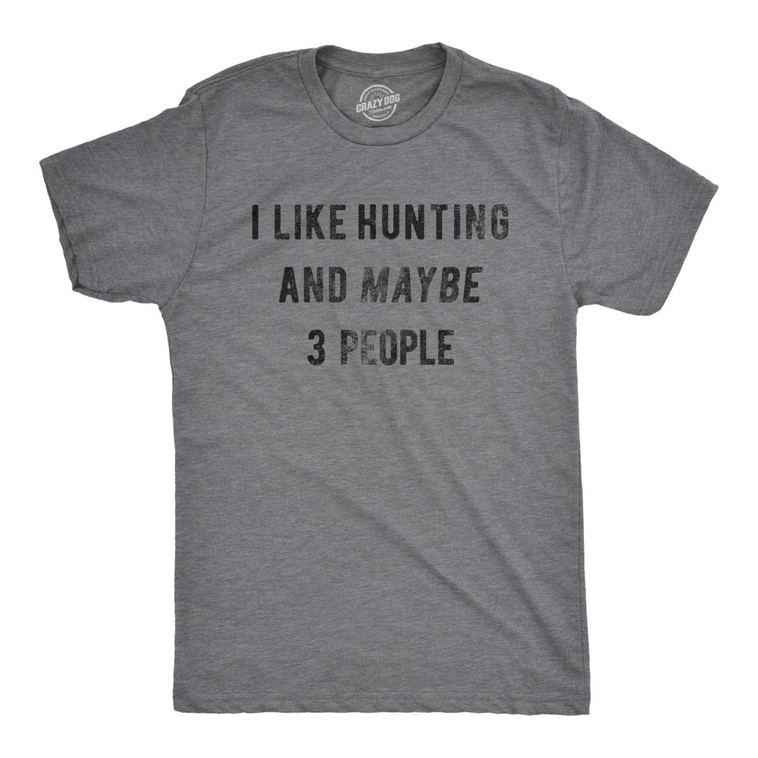 Funny Hunting T-shirt, Hunter Humor, I Like Hunting 3 People - Etsy
