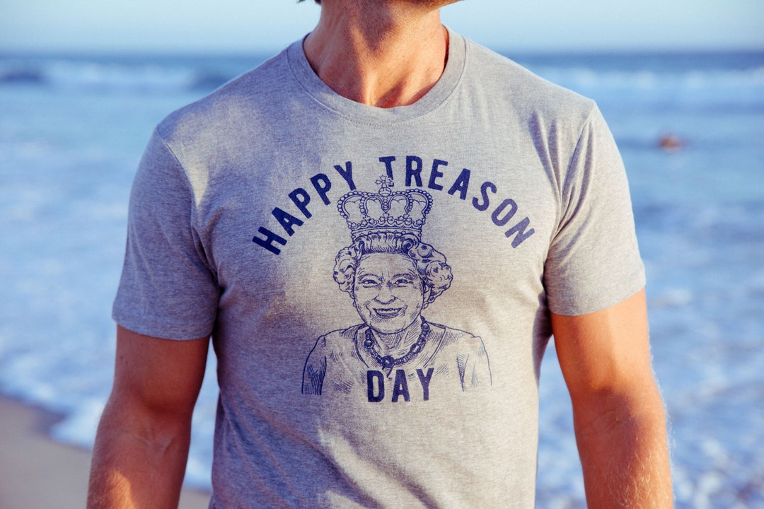 Queen of England Shirt, Happy Treason Day, Independence Day Shirt, 4th ...