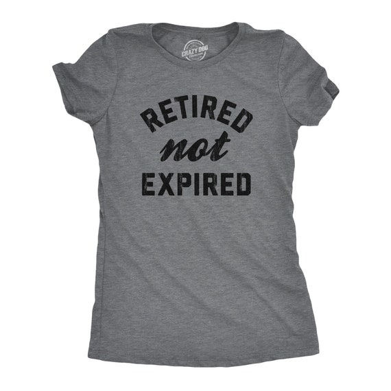 Retired NOT Expired T-Shirt, Funny Grandma Shirt, Happy Retirement T ...