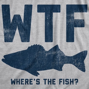 WTF: Where's the Fish, Mens Fishing T Shirt, Funny Fishing Shirt ...