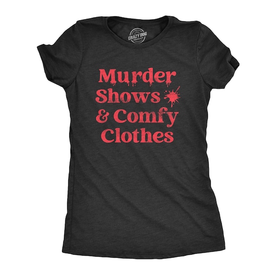 Murder Shows And Comfy Clothes, True Crime Shirt, Murderino Shirts ...