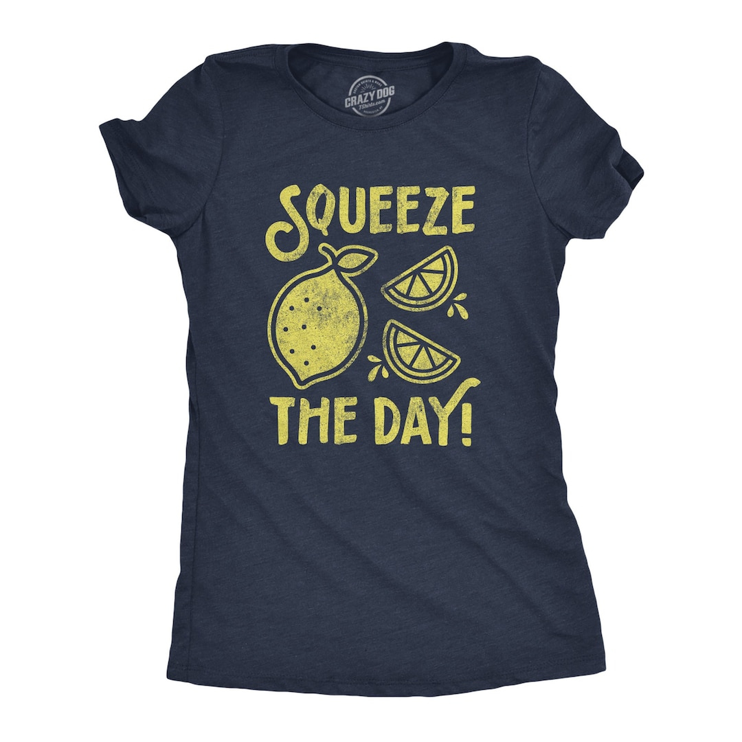 Squeeze the Day, Lemon Shirts, Lemonade Shirts, Funny Womens Shirt ...