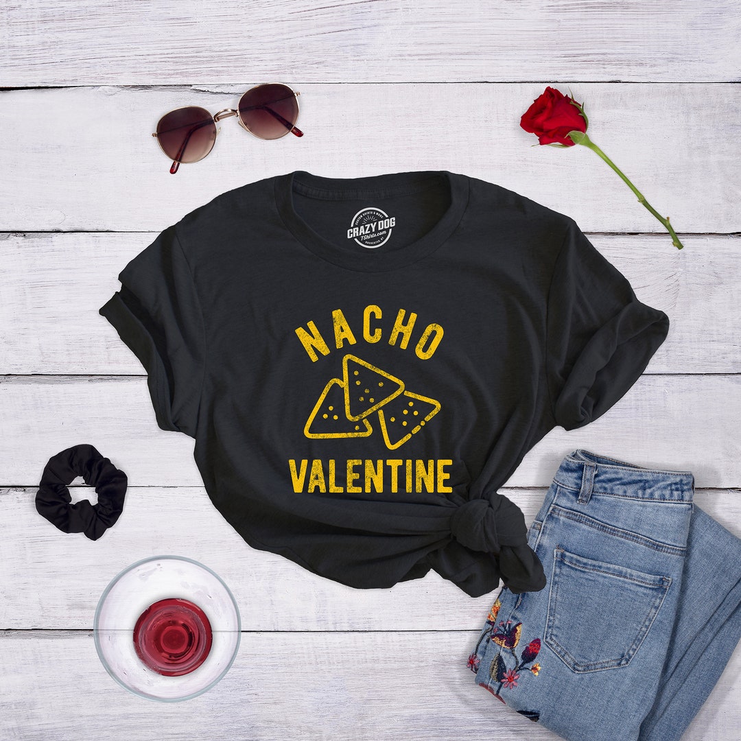 Nacho Valentine, Nacho Shirt Women, Funny Food Shirts, Anti Valentines ...