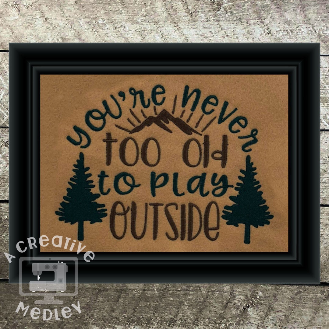 You're Never Too Old to Play Outside EMBROIDERY DESIGN -instant ...