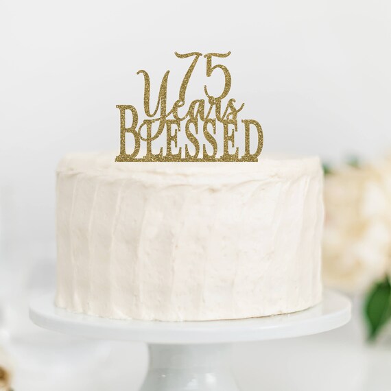 75 Years Blessed Birthday Cake Topper | Anniversary Cake Topper by Rubi ...