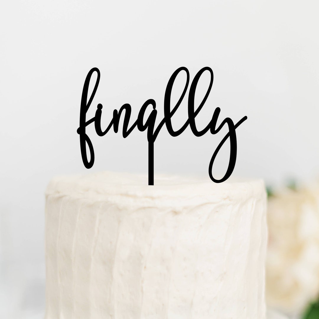 Finally Wedding Cake Topper Wedding Cake Topper Engagement Party Cake ...