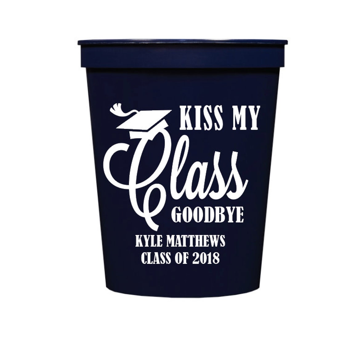 Kiss My Class Goodbye Stadium Plastic Cups Graduation Favor | Etsy