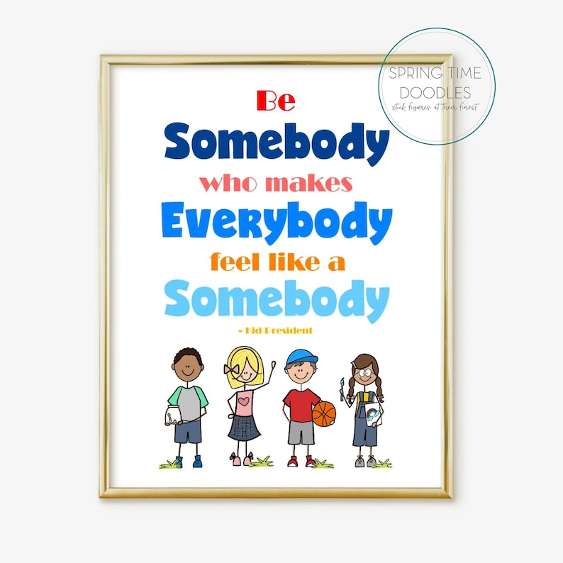 Be Somebody Who Makes Everybody Feel Like a Somebody Poster - Etsy
