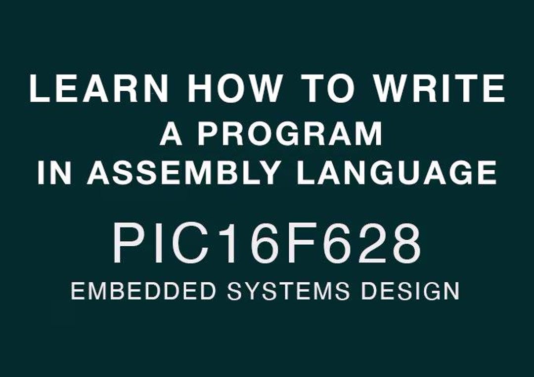 Tutorial Series, Beginners Guide on How to Write and Program a PIC16F628 Microchip in Assembly ...