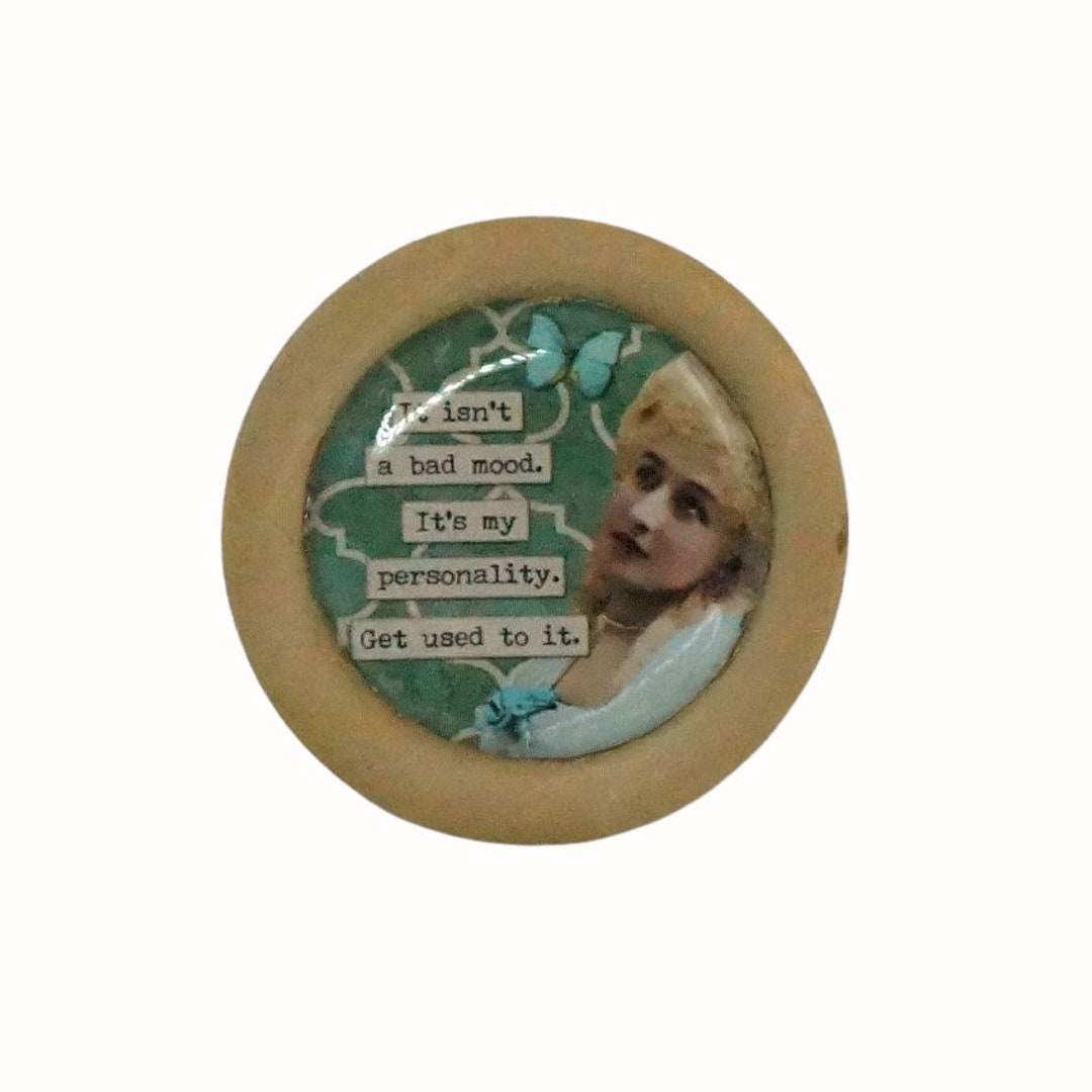Sassy Women, Humor, It Isn't a Bad Mood..... Round Wooden Backed Brooch ...