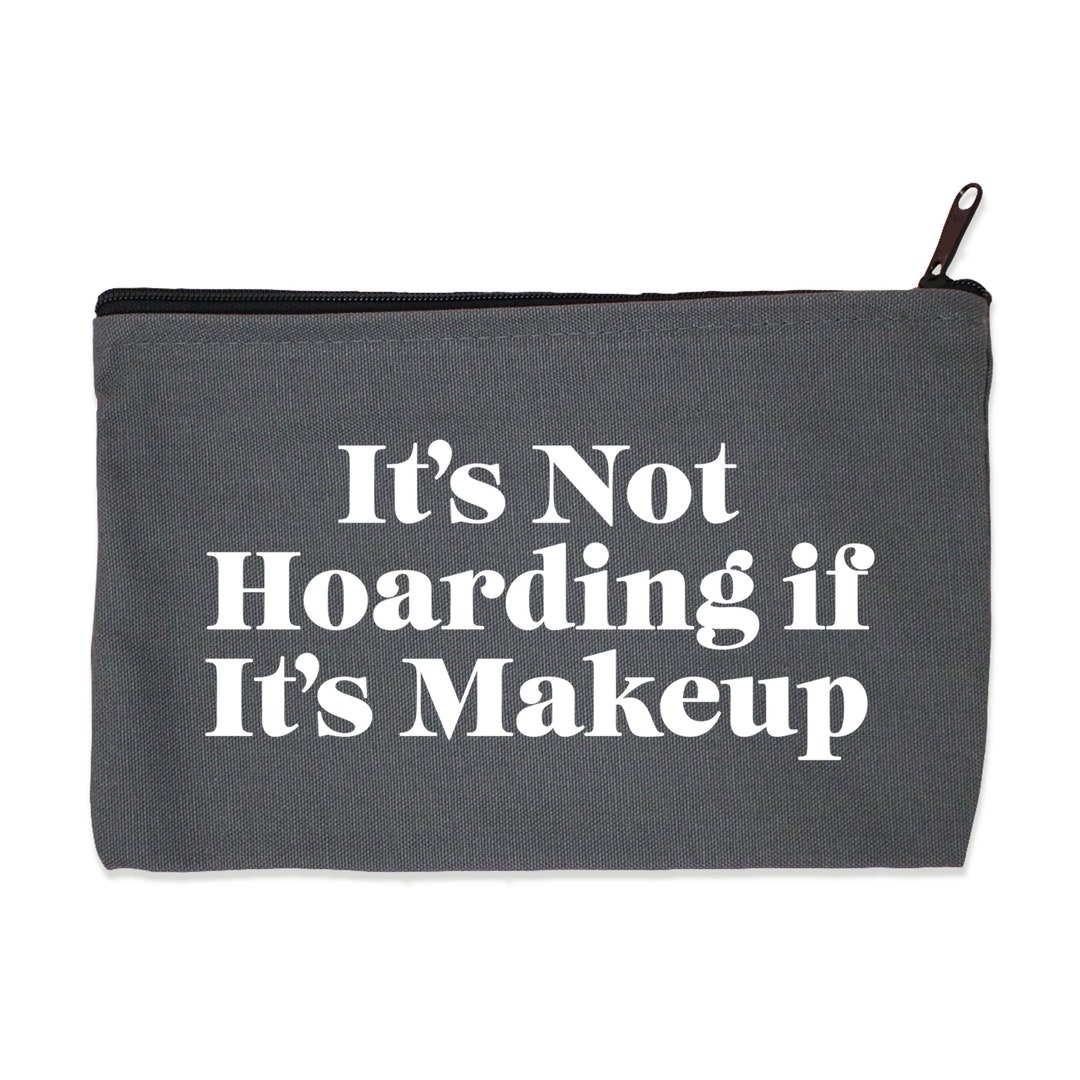 It's Not Hoarding If It's Makeup - Zipper Pouch - Make up Bag - Pencil ...