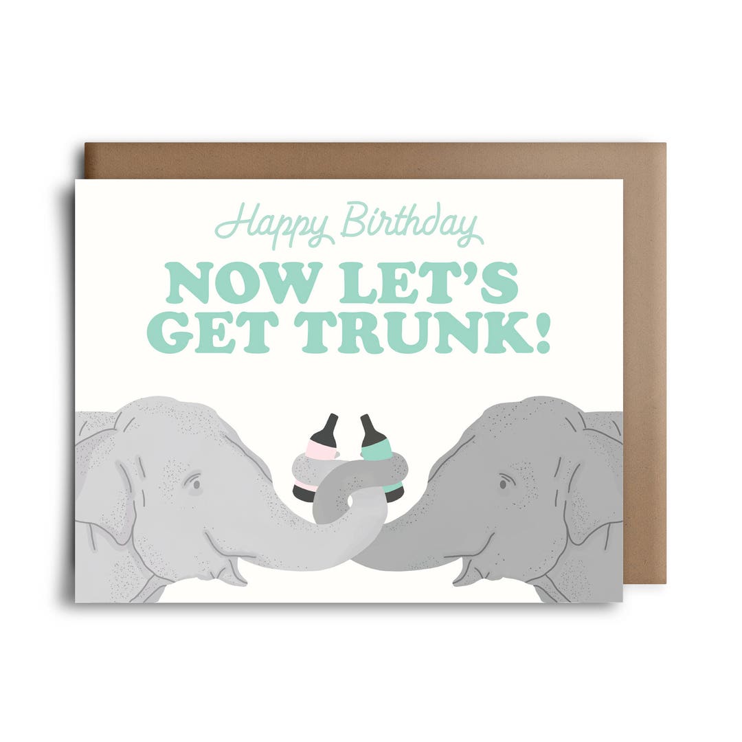 Happy Birthday Now Let's Get Trunk Greeting Card - Happy Birthday Card ...