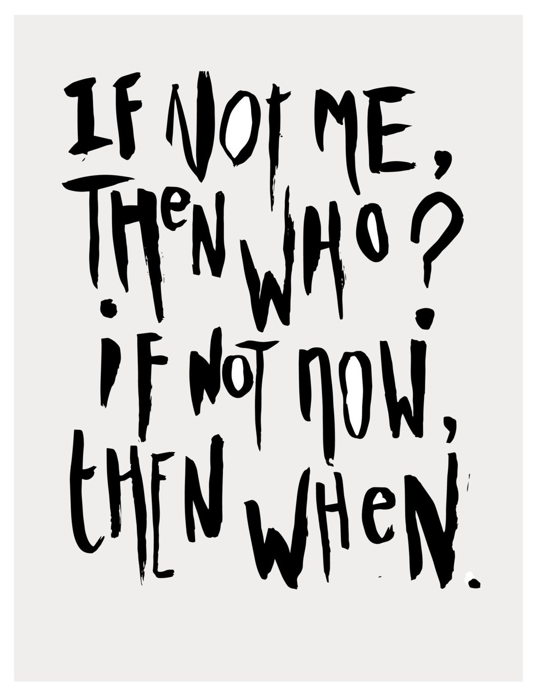Motivation Print, If Not Me, Then Who? If Not Now, Then When? - Emma ...