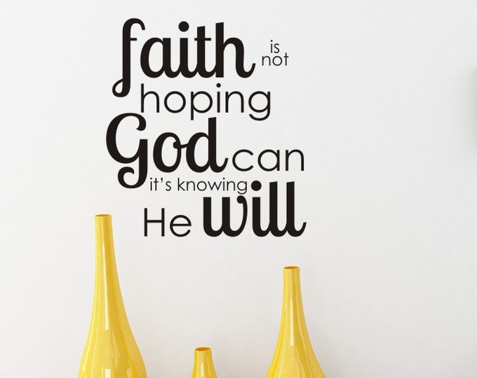 Faith is Not Believing God Can It is Knowing That He Will Vinyl Wall ...