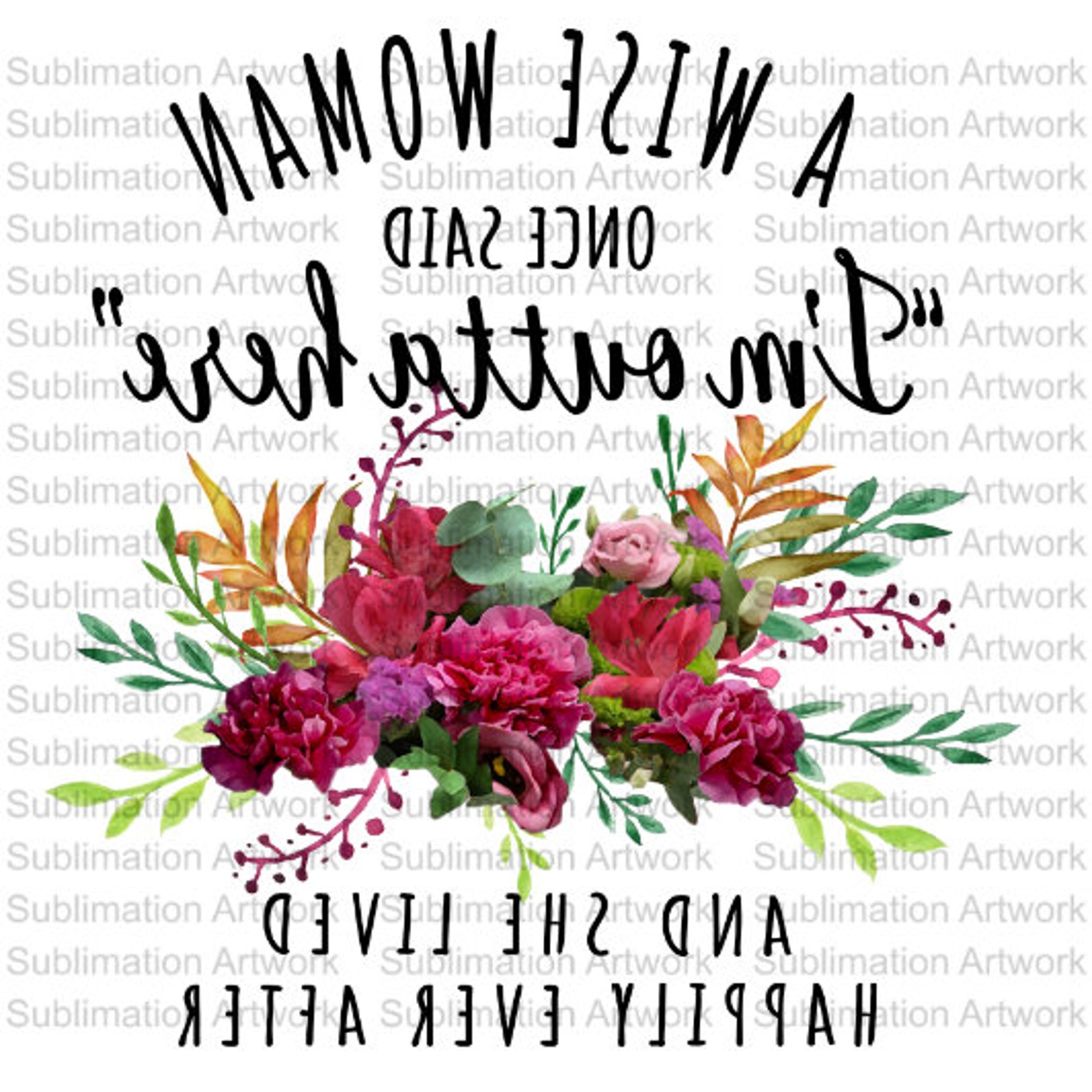 A Wise Woman Once Said Im Outta Here T Shirts Stickers Mugs Etsy