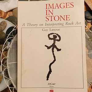 Images in Stone a Theory on Interpreting Rock Art by Guy Lanoue Art ...