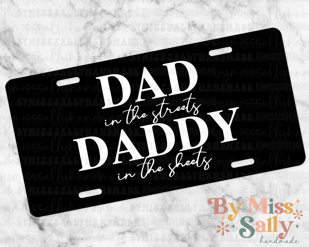 Dad in the Streets License Plate, Daddy Car Tag, Vanity Car Tag, Funny ...
