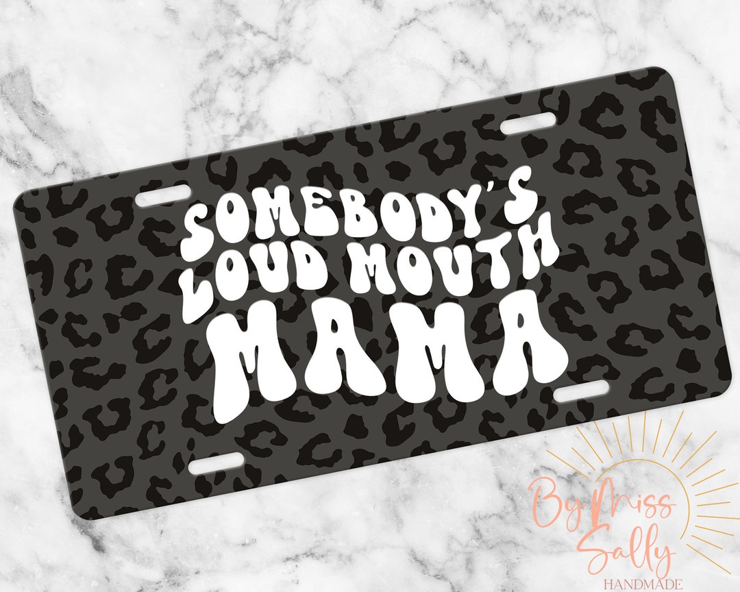 Mama License Plate, Custom Car Tag for Women, Loud Mouth Mama, Somebody ...