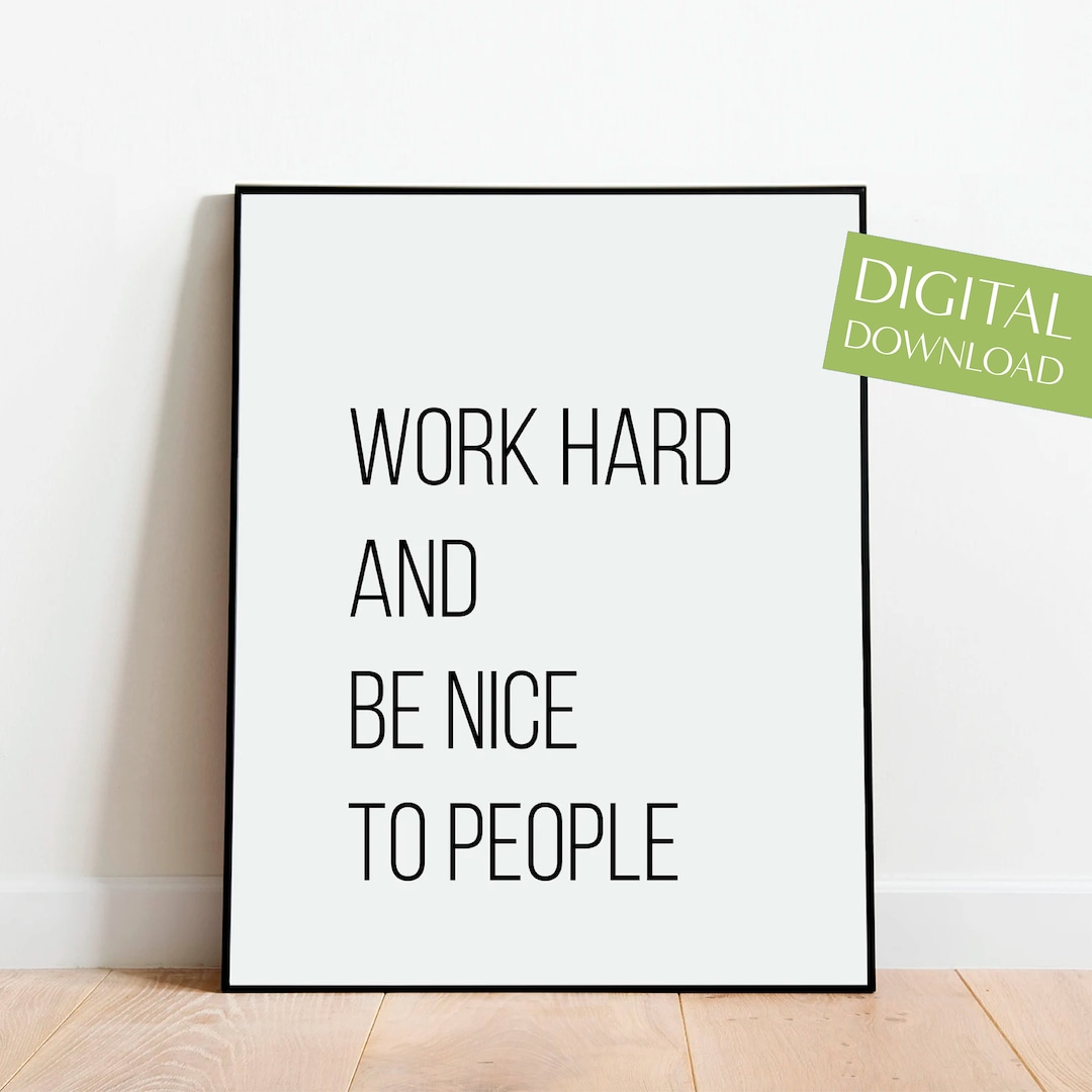 Work Hard and Be Nice to People, PRINTABLE Inspirational Quote, Black ...
