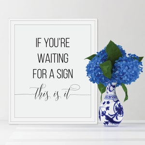 If You're Waiting for a Sign This is It PRINTABLE, Inspirational Quote ...