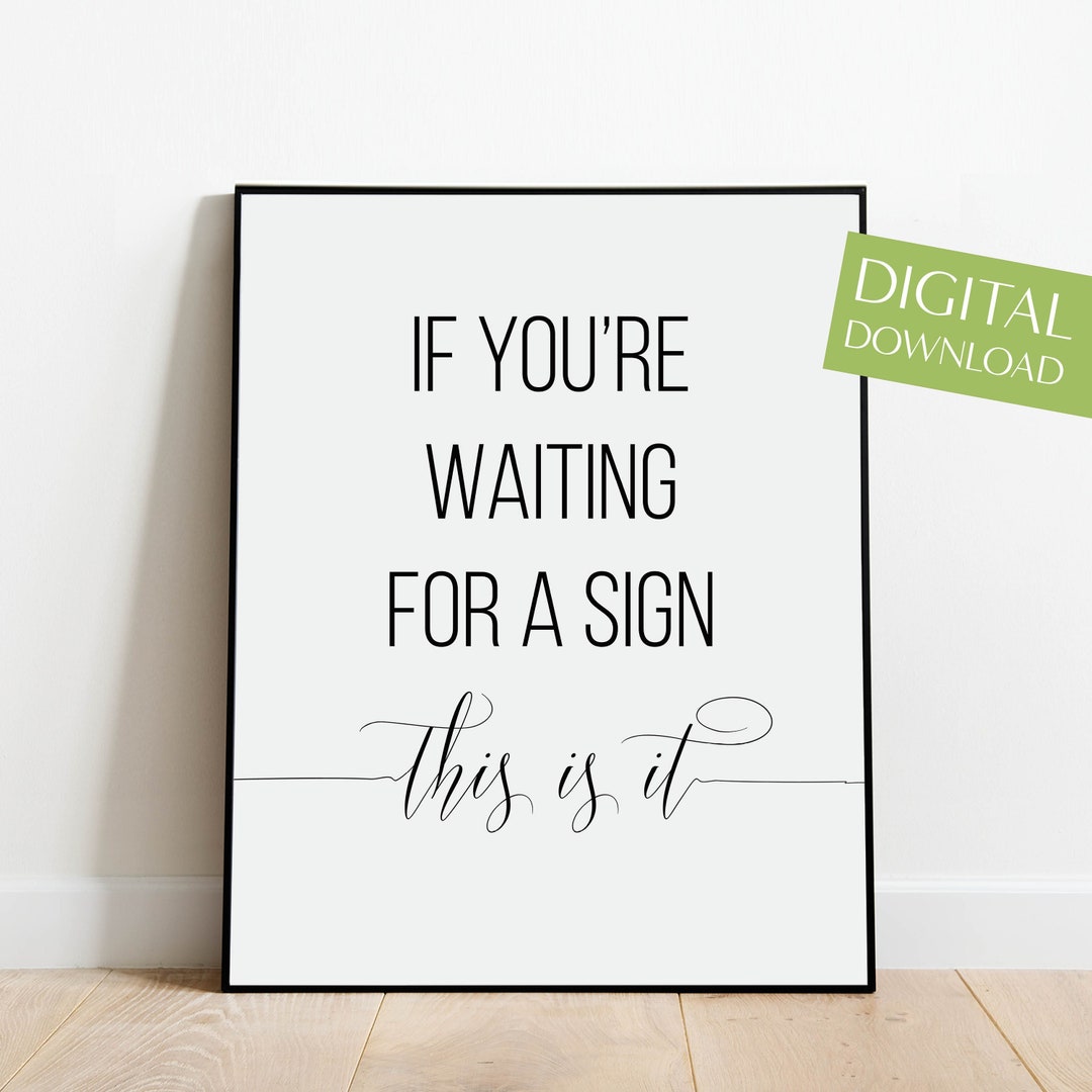If You're Waiting for a Sign This is It PRINTABLE, Inspirational Quote ...