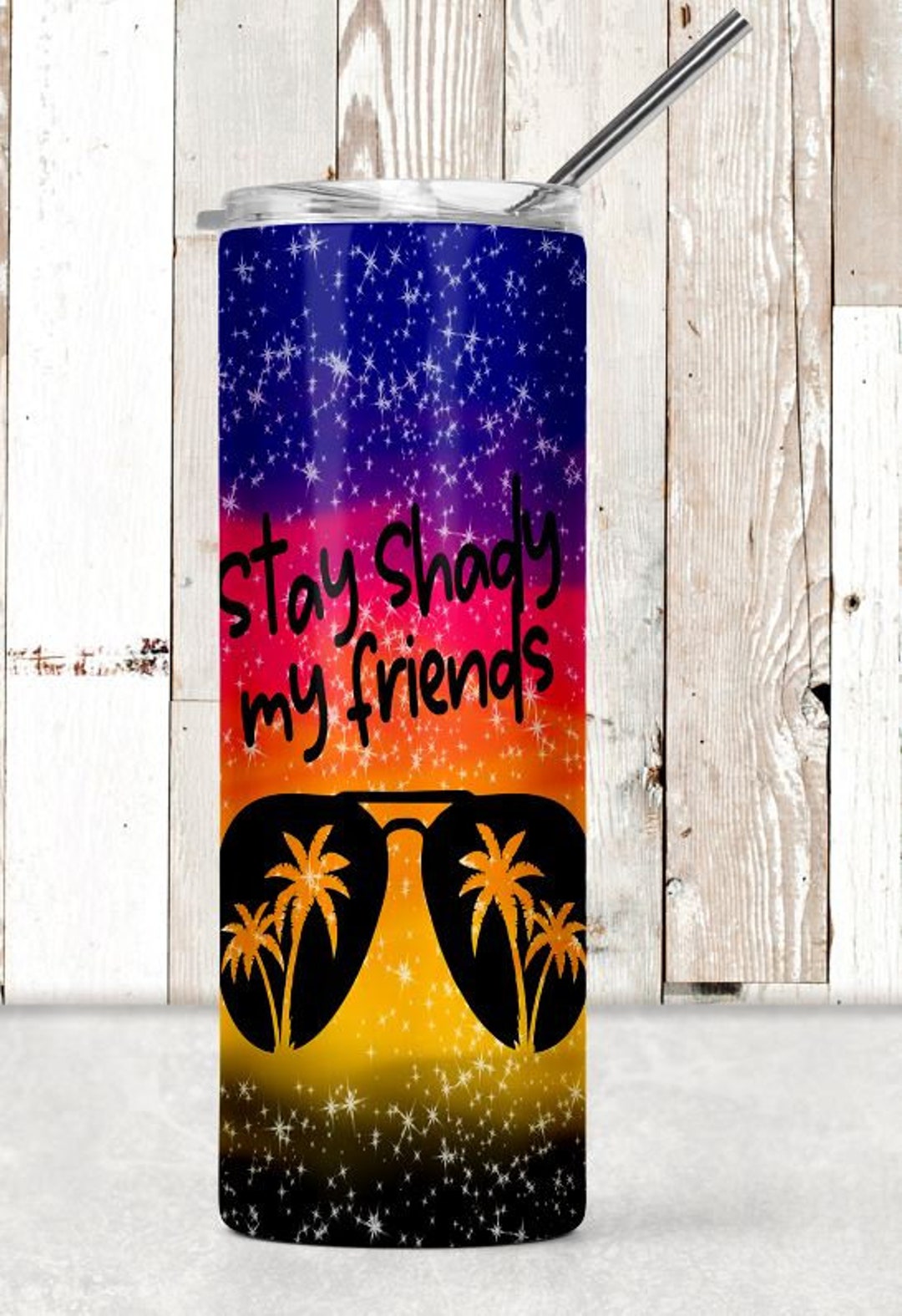 DIGITAL FILE Stay Shady My Friends 20 Oz Skinny Tumbler Digital Design ...