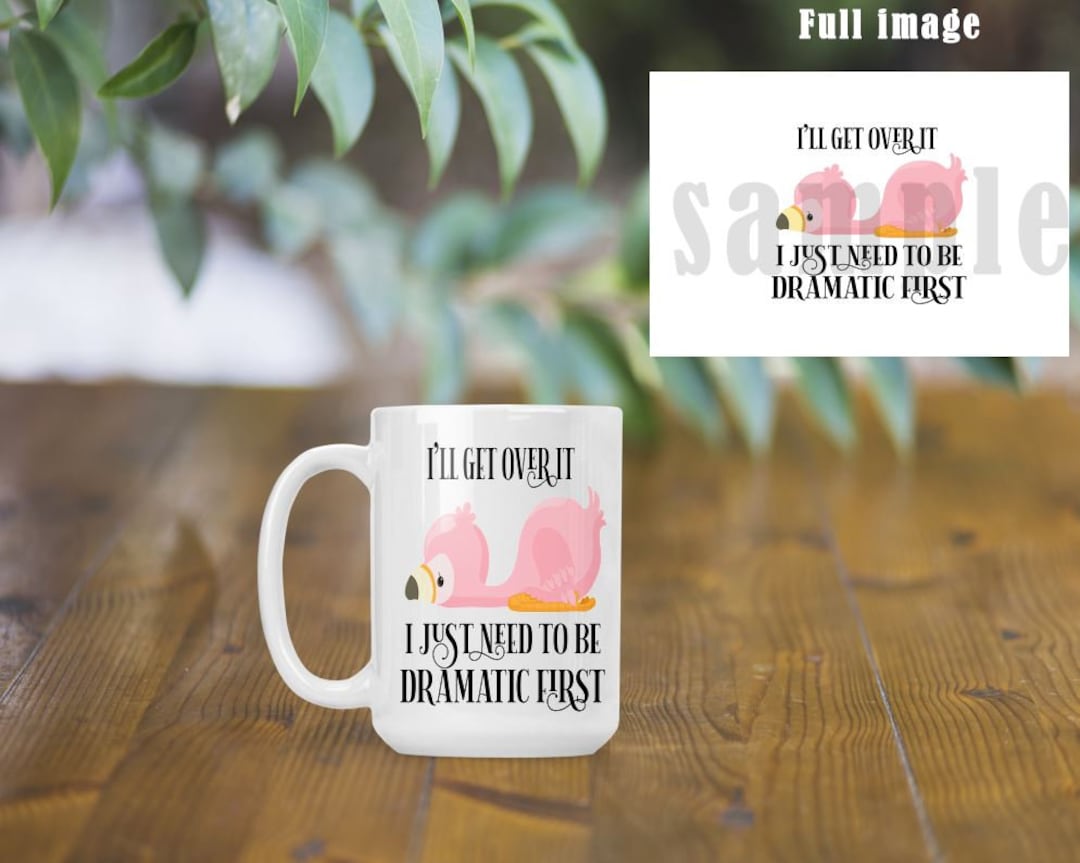 DIGITAL FILE I'll Get Over It Mug 15 Oz Size Design for Sublimation - Etsy