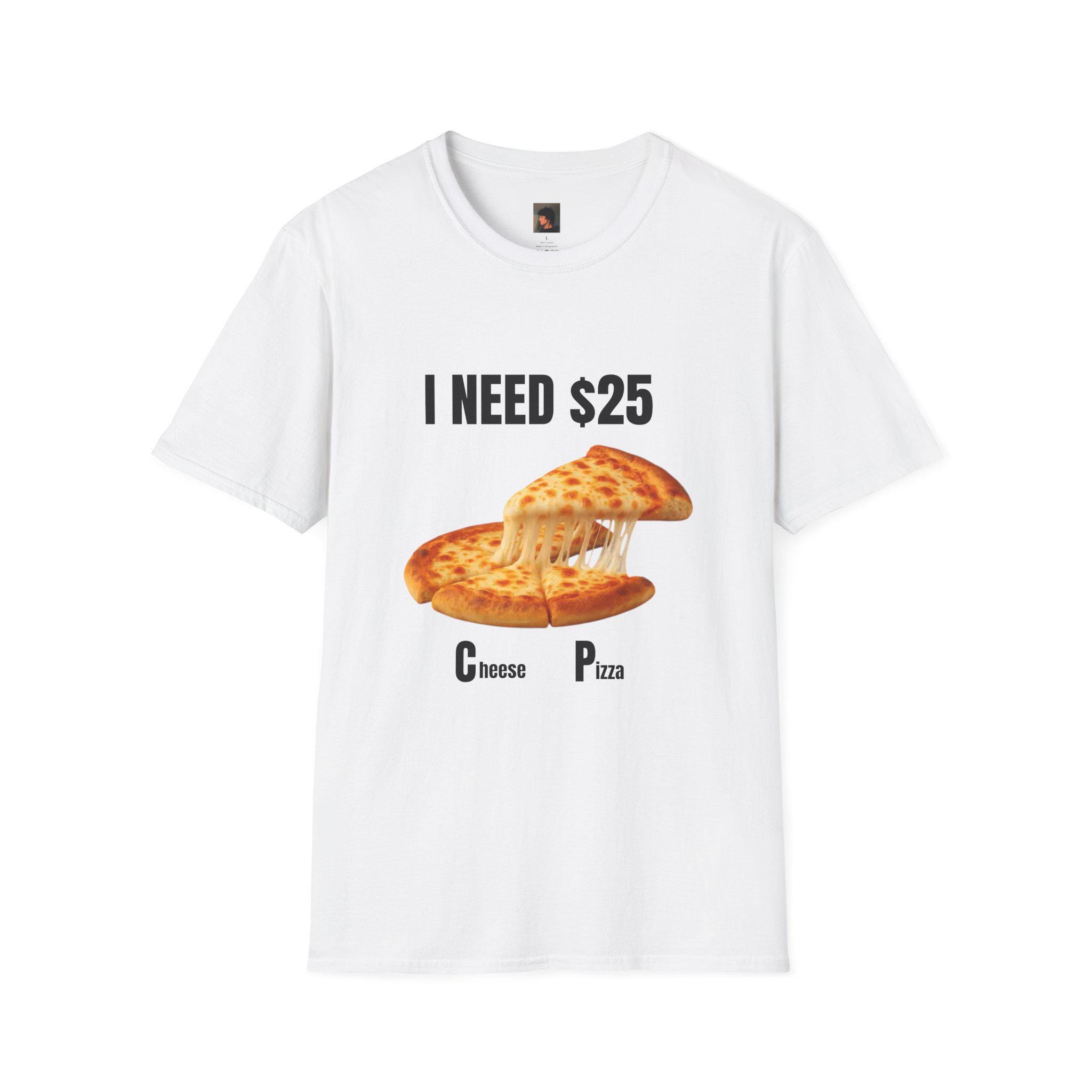 I Need 25 Dollars Cheese Pizza Hullo Meme T-shirt - Etsy