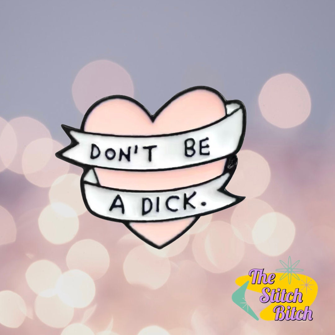 Pin Dont Be A Dick Pin Funny Pin Heart Pin Etsy