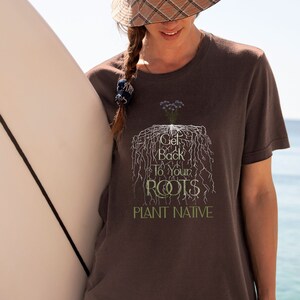 Plant Native, Get Back to Your Roots Tee, Nature T-shirt for ...